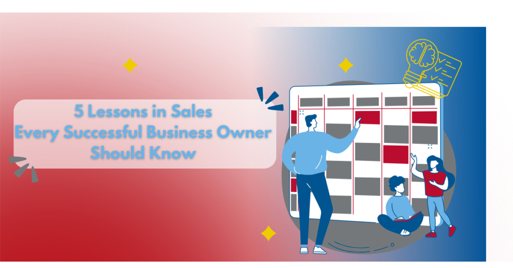 5 Lessons in Sales Every Business Owner Should Know.